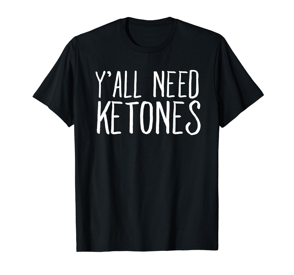humorous Y'all Need Ketones T-Shirt