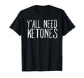 humorous Y'all Need Ketones T-Shirt