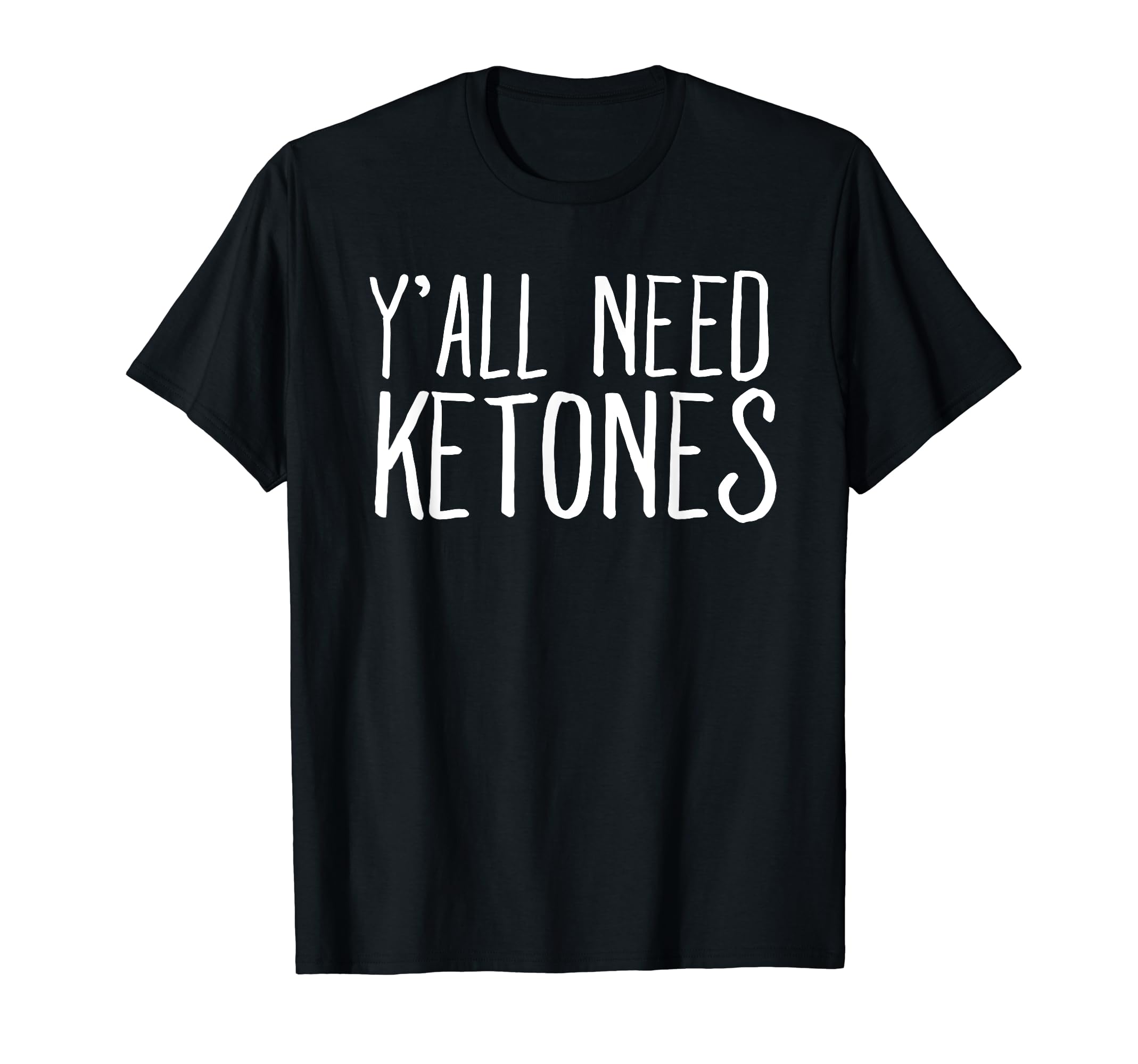 humorous Y'all Need Ketones T-Shirt